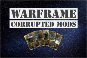 Warframe: Corrupted Mods (2026) Guide (Farm, List & How to Get ...